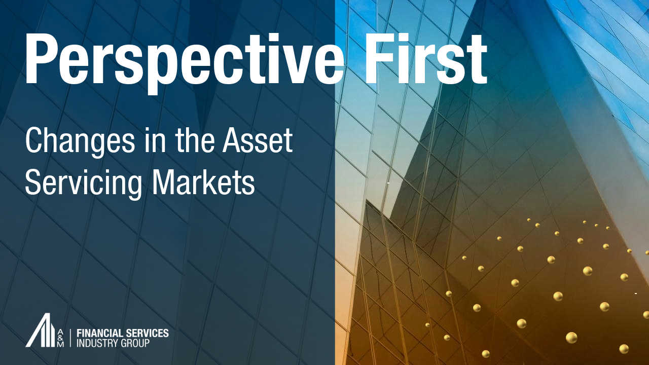 Changes in the Asset Servicing Markets | Alvarez & Marsal | Management ...